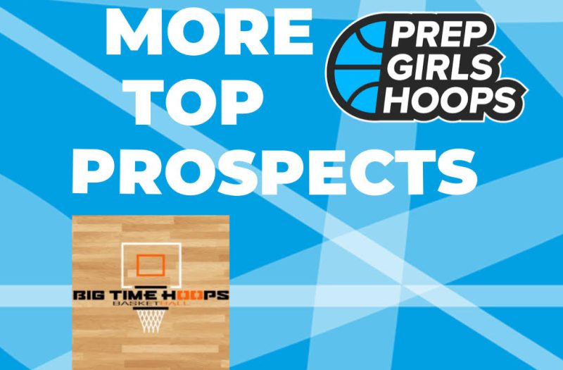 2023 Big Time Hoops Showcase: More Top Prospects | Prep Girls Hoops