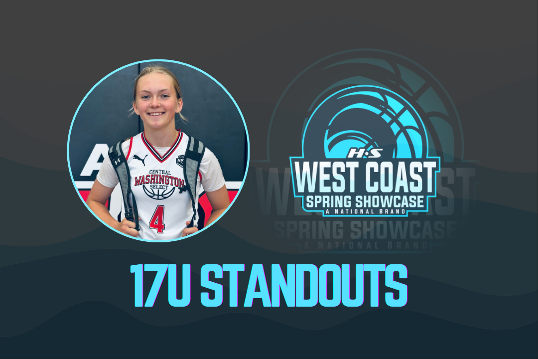 West Coast Spring Showcase: 17U Standouts | Prep Girls Hoops